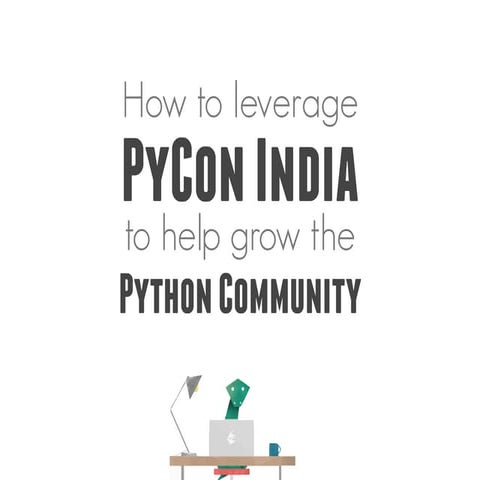 How to leverage PyCon India to help grow the Python community | PPT