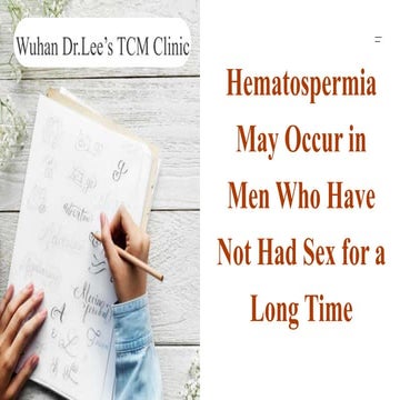 Hematospermia May Occur in Men Who Have Not Had Sex for a Long Time | PPTX