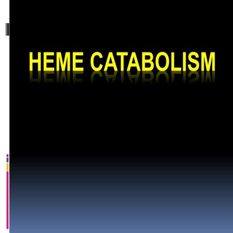 Unit 6- Heme Catabolism.pptx............ | PPTX