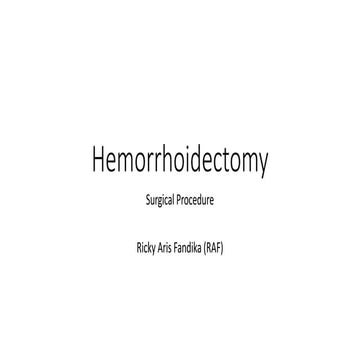 Hemorrhoidectomy surgical procedure RAF.pptx