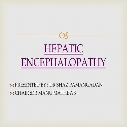 Hepatic encephalopathy - Dr Shaz Pamangadan | PPTX