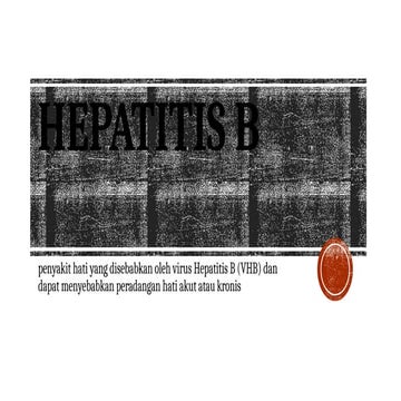 Hepatitis B penyakit hati yang disebabkan oleh virus Hepatitis B (VHB) dan dapat menyebabkan ...