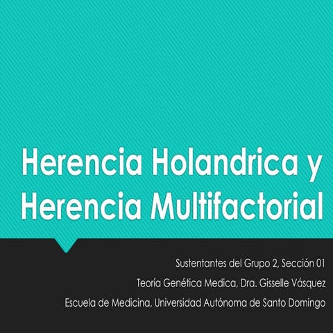 Herencia holandrica y herencia multifactorial, Genetica Medica | PPTX