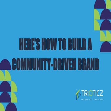 Here’s How To Build a Community-Driven Brand.pptx