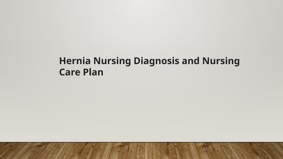 Nursing care of patients with Hernia | PPTX | Digestive Disorders | Diseases and Conditions