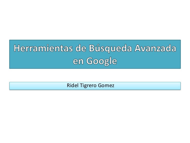 Herramientas de busqueda avanzada en google.