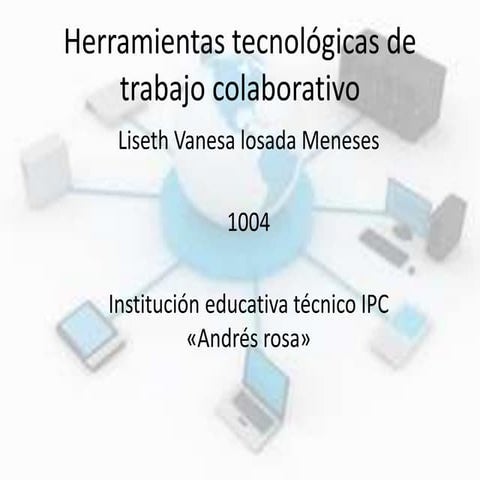 Herramientas tecnológicas de trabajo colaborativo 1004 | PPTX | Technology & Computing