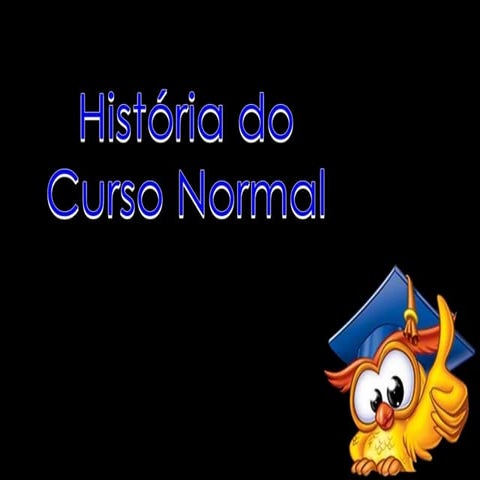História do Curso Normal | PPT