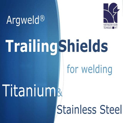HFT Trailing Shields for Welding Titanium and Stainless Steel | PPSX