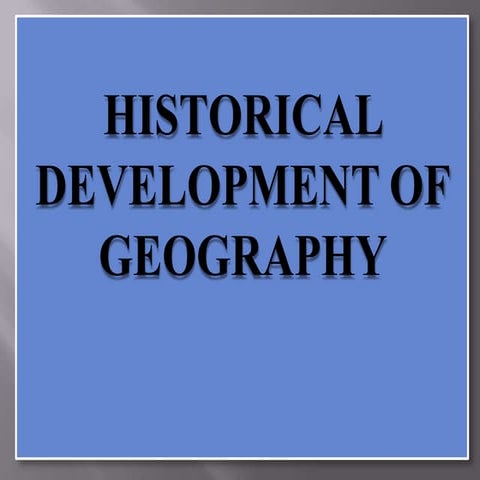 HISTORICAL DEVELOPMENT OF GEOGRAPHY | PPTX