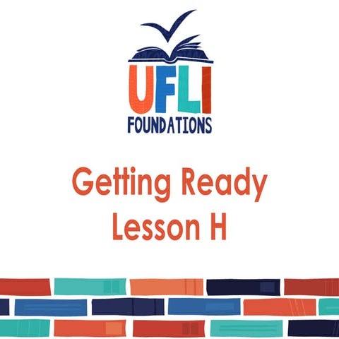 H_GettingReadyLesson_UFLIFoundations (3).pptx