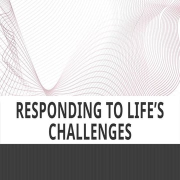 Responding to Life's Challenge.............. | PPTX