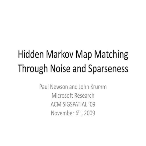 Hidden-Markov-Map-Matching-Through-Noise-and-Sparseness-ACM-SIGSPATIAL-2009-final.pptx