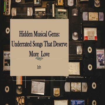 Hidden Musical Gems: Underrated Songs That Deserve More Love.pptx