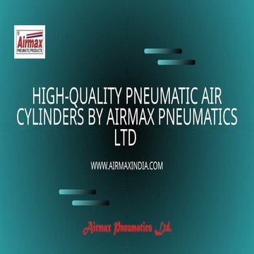 High-Quality Pneumatic Air Cylinders by Airmax Pneumatics Ltd | PPTX