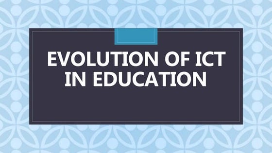 Edtech 2: Evolution of ICT in Education | PPT