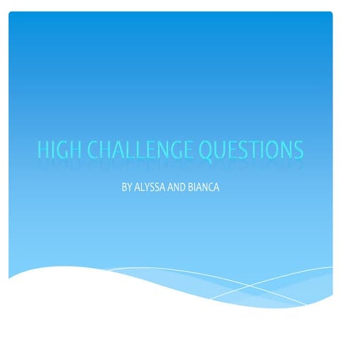 High challenge questions | PPT