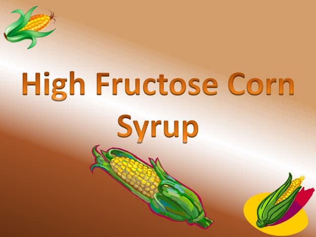 High fructose corn syrup | PPTX