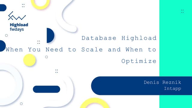 Denis Reznik Database Highload When You Need To Scale And When To