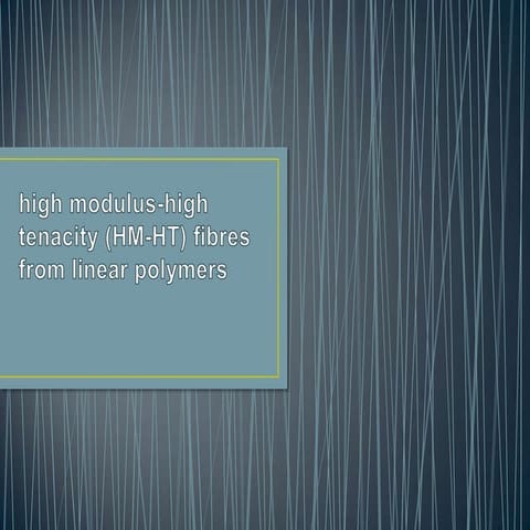 High modulus high tenacity (hm-ht) ﬁbres from | PPTX
