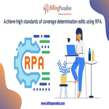 Achieve high standards of coverage determination edits using RPA. | PPT