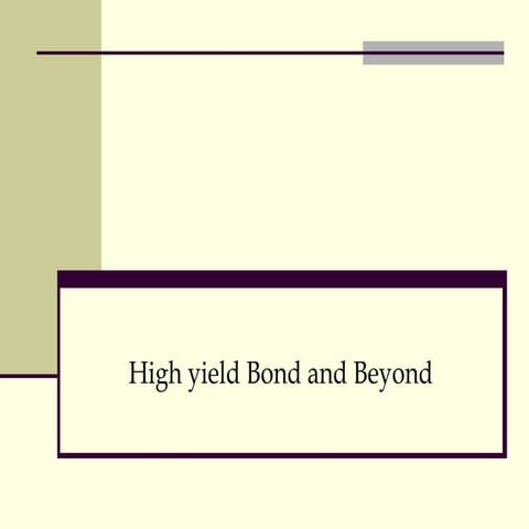 High Yiled Bonds And Beyond | PPT