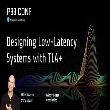 Designing Low-Latency Systems with TLA+ by Hillel Wayne | PDF