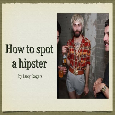 How to be and or spot a Hipster. by Lucy Rogers | PPT