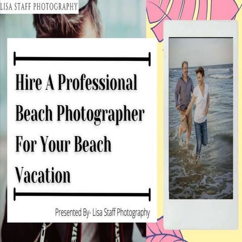 Hire a professional beach photographer for your beach vacation | PPTX
