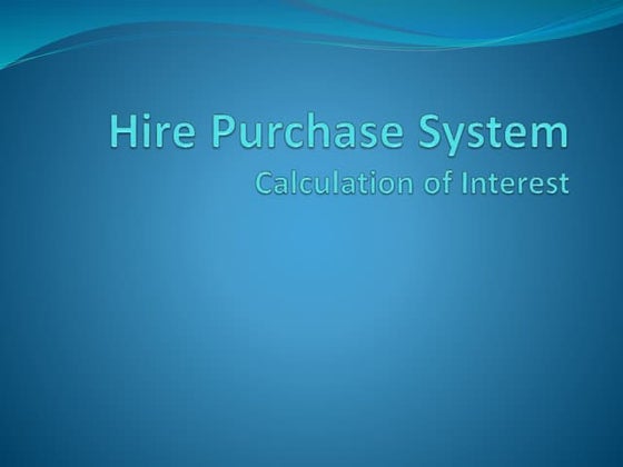 Hire purchase system calculation of interest | PPTX