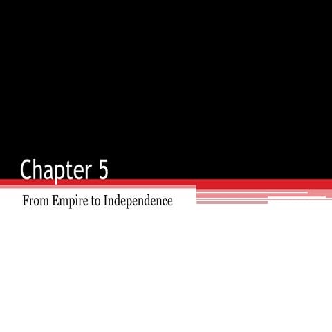 His 121 chapter 5 from empire to independence | PPTX