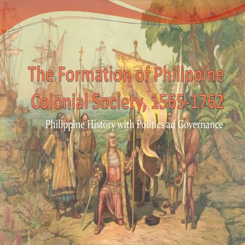 Hist2 5 the formation of philippine colonial society, 1565-1762-a | PPTX