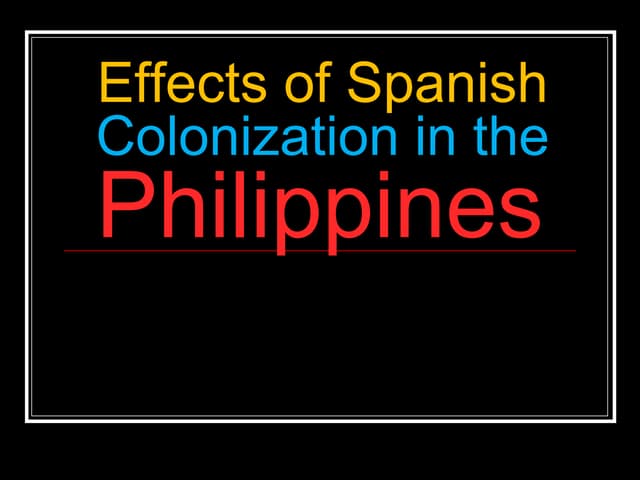 Spanish Colonization in the Philippines | PPTX