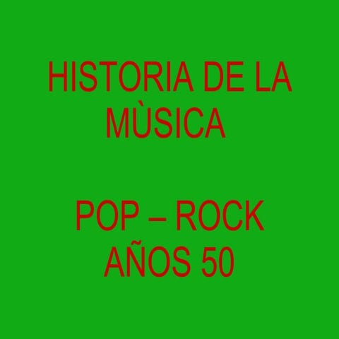 Historia de la mùsica pop rock años 50 | PPT