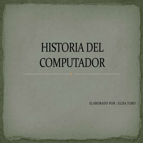 Historia del computador elisa toro | PPTX | Computing | Technology & Computing