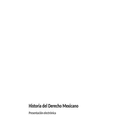 Historia_del_Derecho_Mexicano.pptx dhddd | PPTX