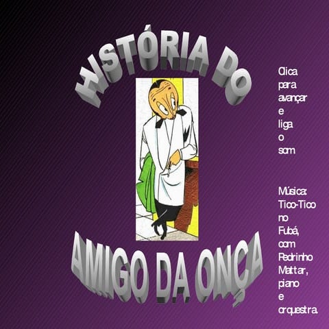 Historia Do Amigo Da Onca (P E9ricles) (Com Som ) | PPT
