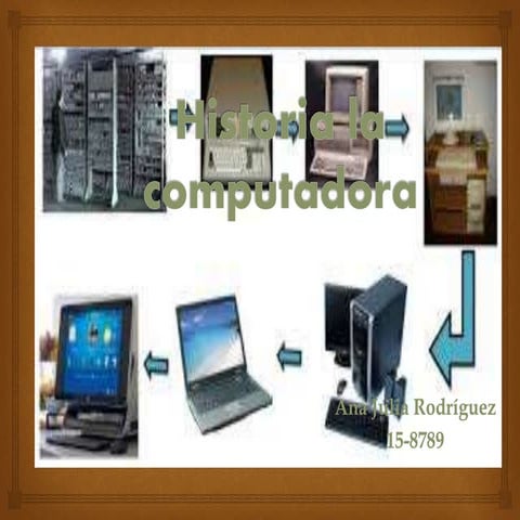 Historia la computadora | PPTX | Computing | Technology & Computing