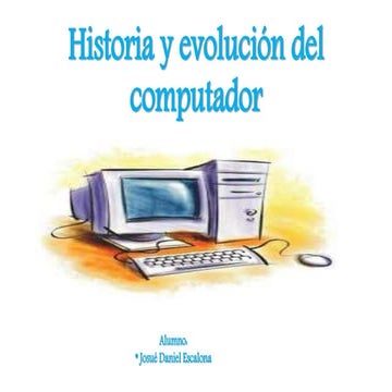 Historia y evolución del computador321 | PPTX | Computing | Technology & Computing