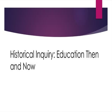 Historical-Inquiry--Education-Then-and-Now.pptx