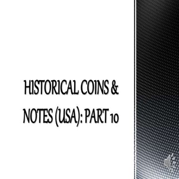 Historical coins & notes (usa) part 10 | PPTX