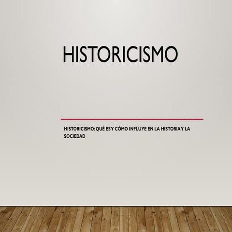Historicismo qué es y cómo influye en la historia y la sociedad | PPTX