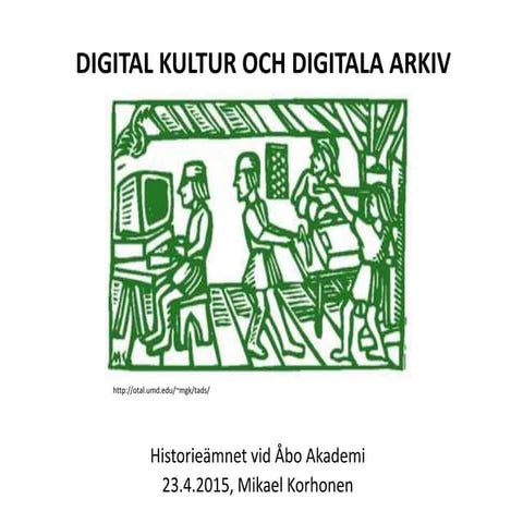 Digital kultur och digitala arkiv II (ÅA 23.4.2015) | PPT