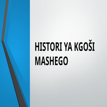 HISTORI YA KGOSI MASHEGO 4.pptx .Mong mabu wa mapulane .Mohlomphegi | PPTX