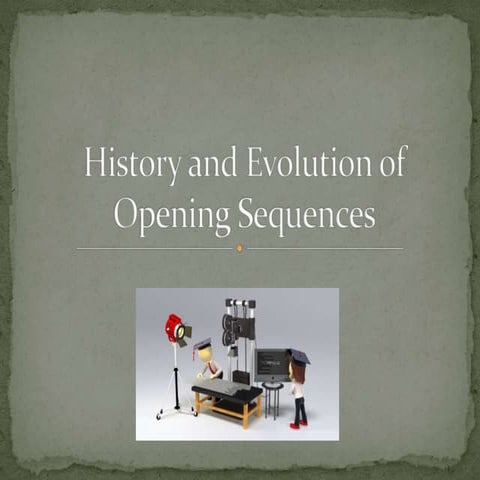 History and evolution of opening sequence | PPTX