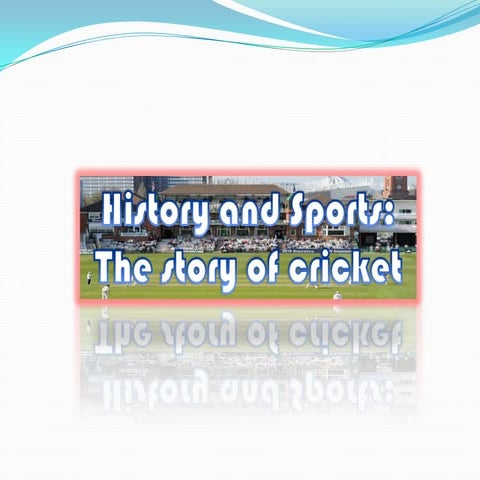 History and sports the story of cricket copy | PPTX