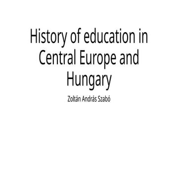 history_of_education_in_central_europe_and_hungary.pptx