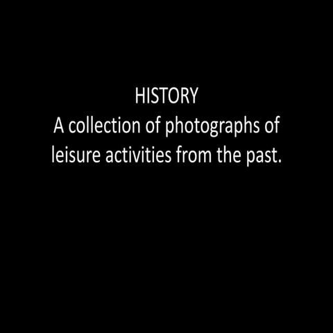 History of leisure - a collection of photographs from the past. | PPTX