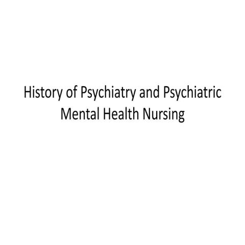 History of Psychiatry and Psychiatric Mental Health Nursing.pptx