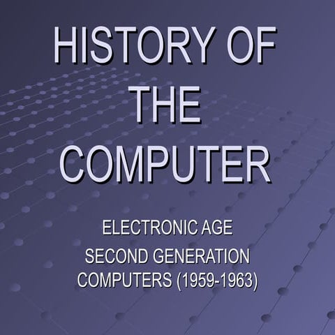 Historyofthecomputer elec-age2nd-4thgen_updated | PPT